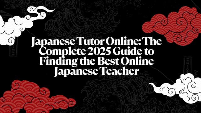 Japanese Tutor Online 2025 Guide | Find the Best Japanese Teacher